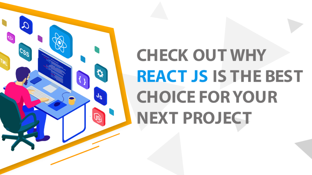 Check our blog Why choose React JS