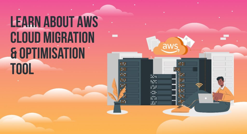 Know about AWS Cloud Migration Optimization Tool