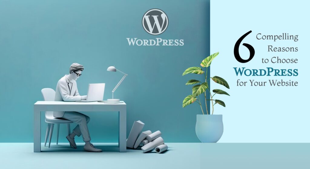 6 top reasons to choose WordPress for web development